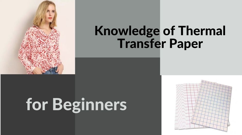 Knowledge of Thermal Transfer Paper for Beginners