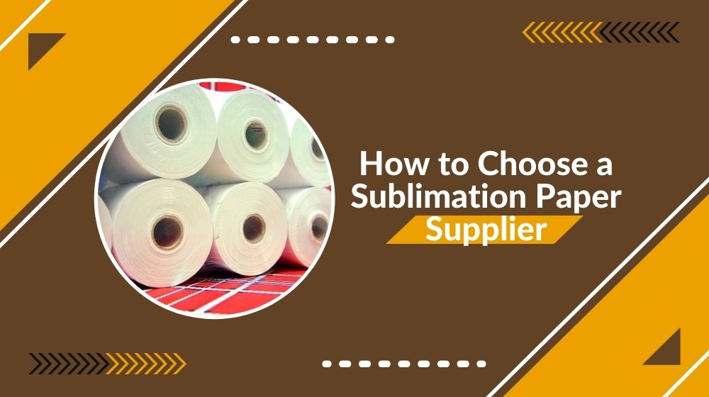 How To Choose A Sublimation Paper Supplier how-to-choose-a-sublimation-paper-supplier