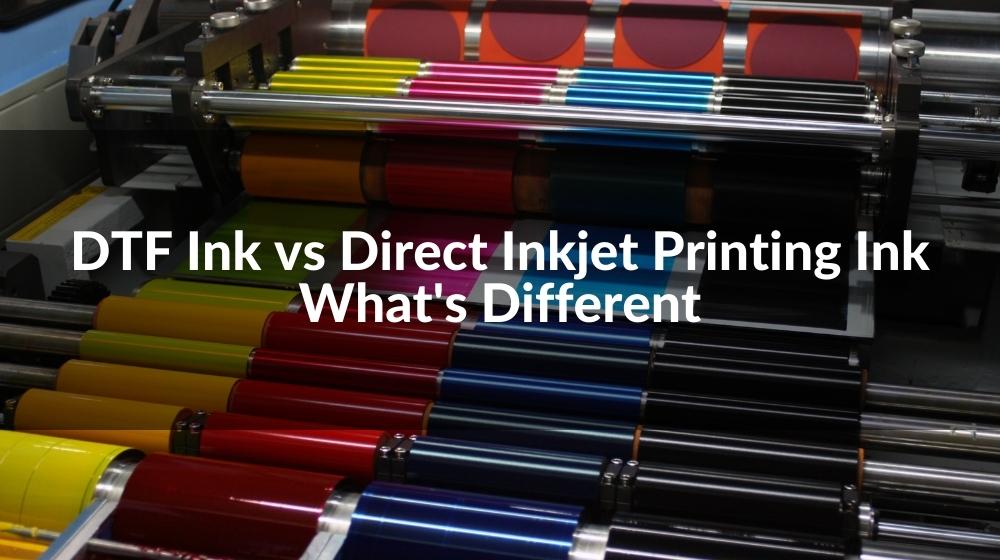 DTF Ink vs Direct Inkjet Printing Ink: What's Different