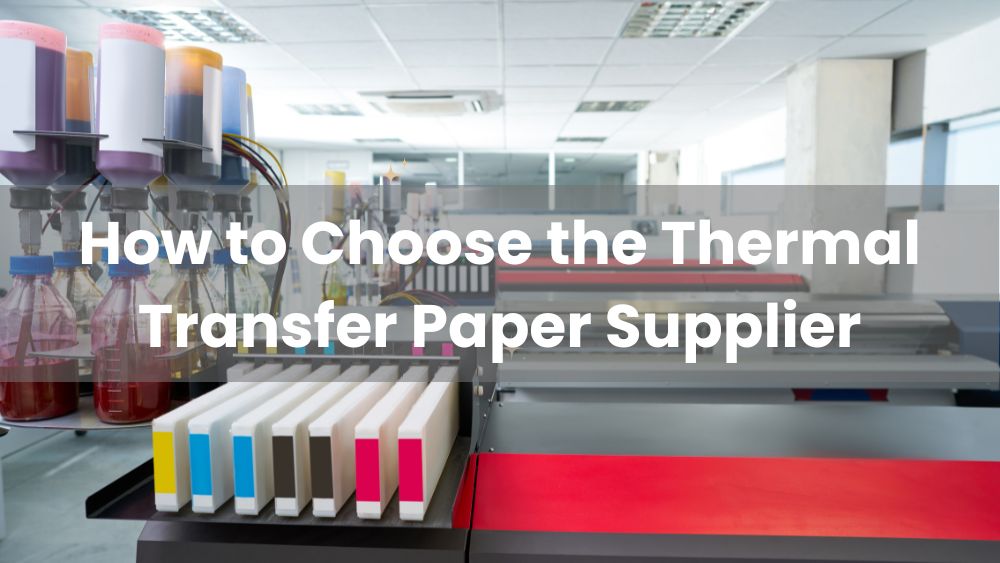 How to Choose the Thermal Transfer Paper Supplier - Wellye