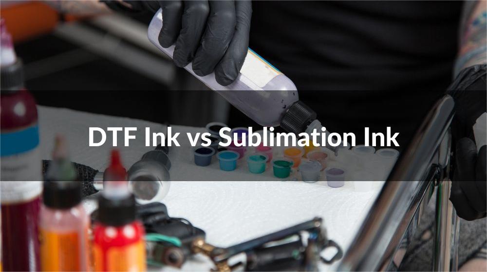 DTF Ink vs Sublimation Ink: Which is Better for Your Product? - Wellye