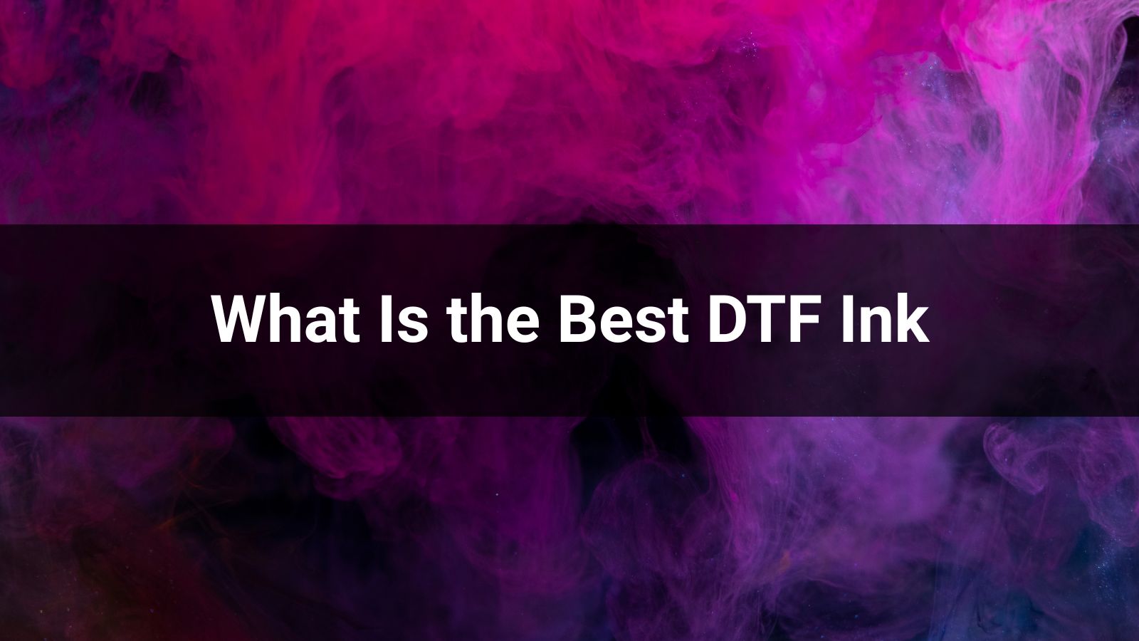 What Is the Best DTF Ink in 2025?