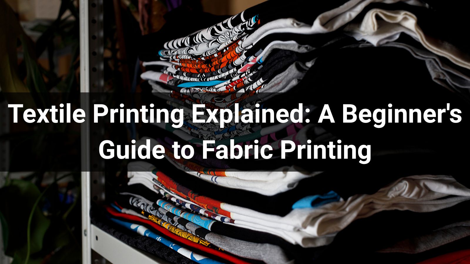 Textile Printing Explained: A Beginner's Guide to Fabric Printing