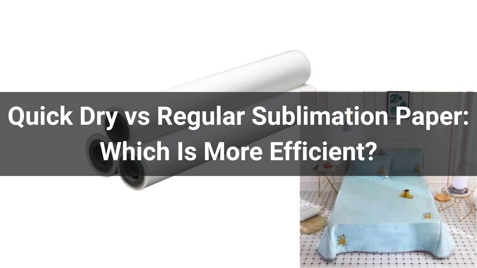 Quick Dry vs Regular Sublimation Paper: Which Is More Efficient?